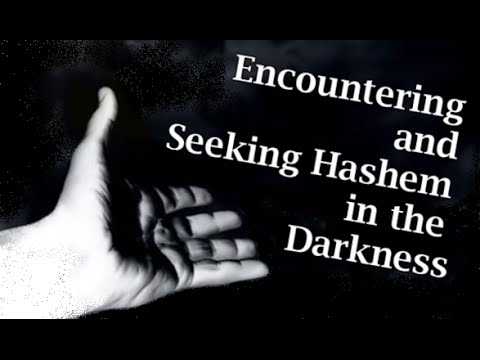 ENCOUNTERING & SEEKING HASHEM [God] in the Darkness - Jews for Judaism